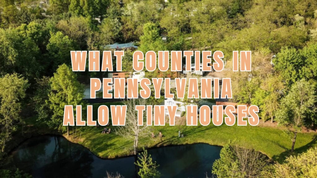 What Counties in Pennsylvania Allow Tiny Houses - Rules and Regulations